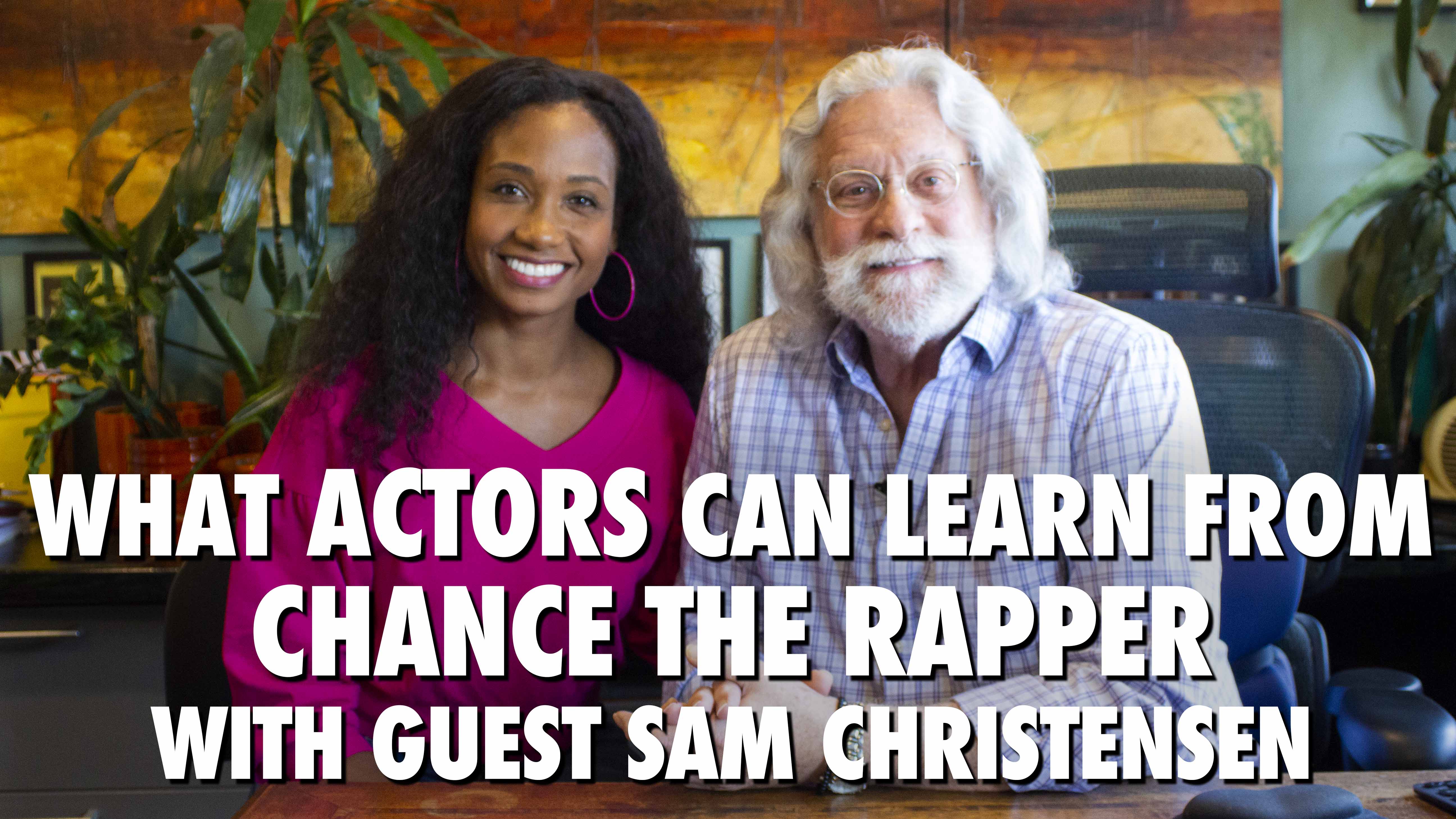 What Actors Can Learn From Chance The Rapper (with guest Sam ...